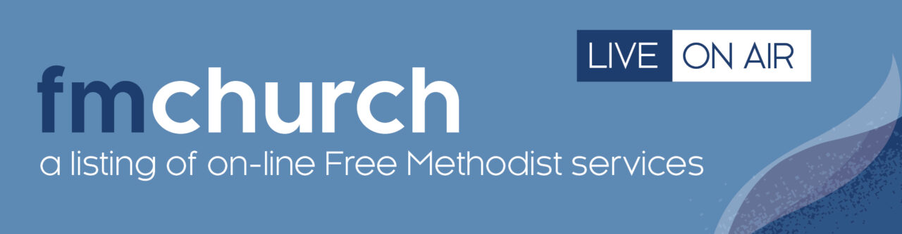 FM CHURCH LIVE - Free Methodist Church USA
