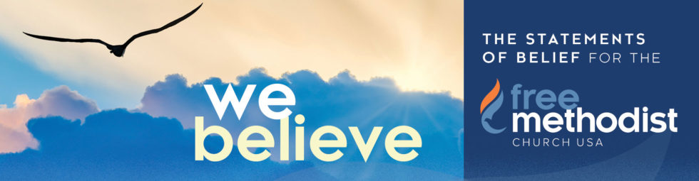 We Believe - Free Methodist Church USA